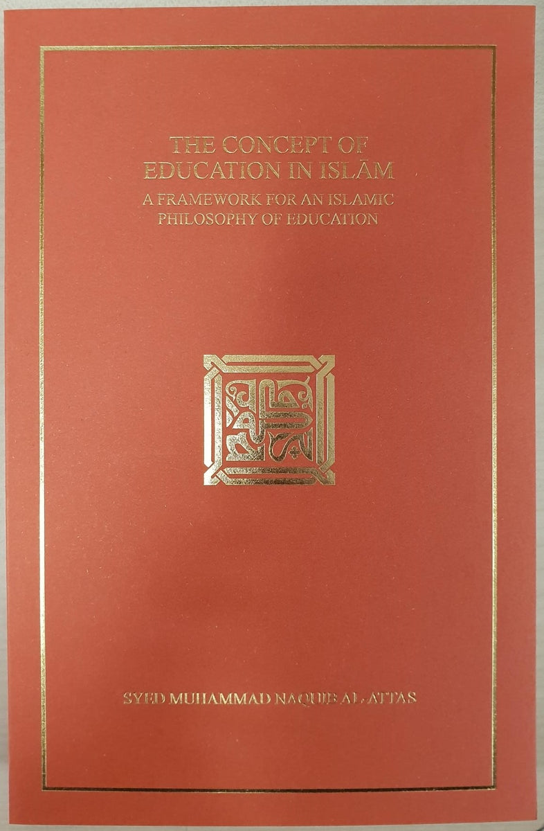 The Concept of Education in Islam: A Framework for an Islamic Philosop ...