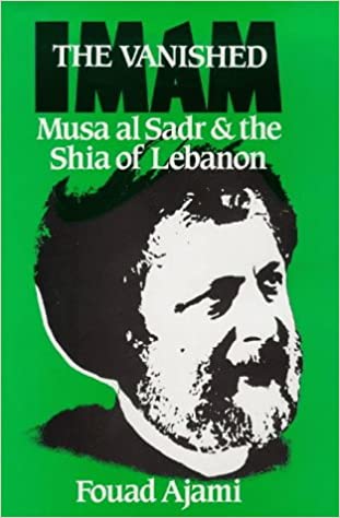 The Vanished Imam: Musa Al-Sadr & the Shia of Lebanon - Fouad Ajami ...